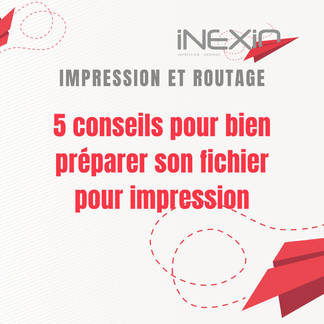 💡 Nos 5 conseils pour bien préparer vos fichiers pour impression - inexio